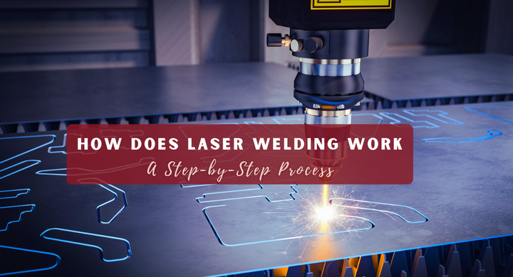 How Does Laser Welding Work? A Step-by-Step Guide