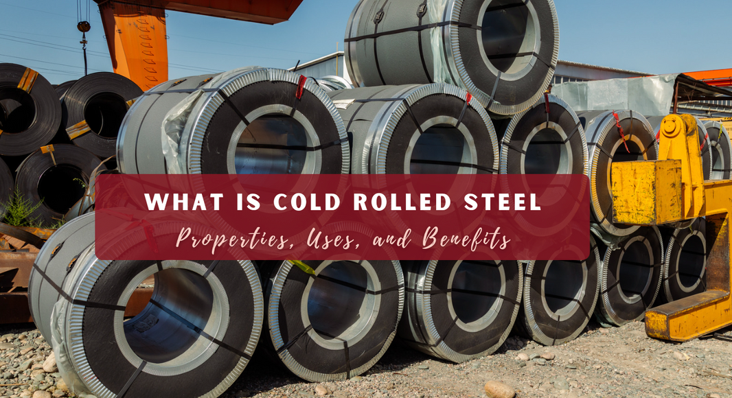 What is Cold Rolled Steel: Properties, Uses, and Benefits