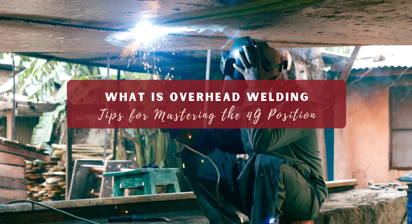 What is Overhead Welding: Tips for Mastering the 4G Position