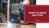 What Is Weld Spatter? Definition and Causes