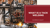 What is Tack Welding?